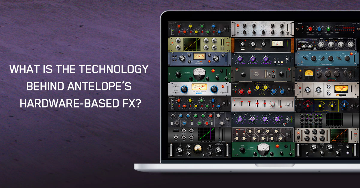 What Is The Technology Behind Antelope's Plugins? | Antelope Audio